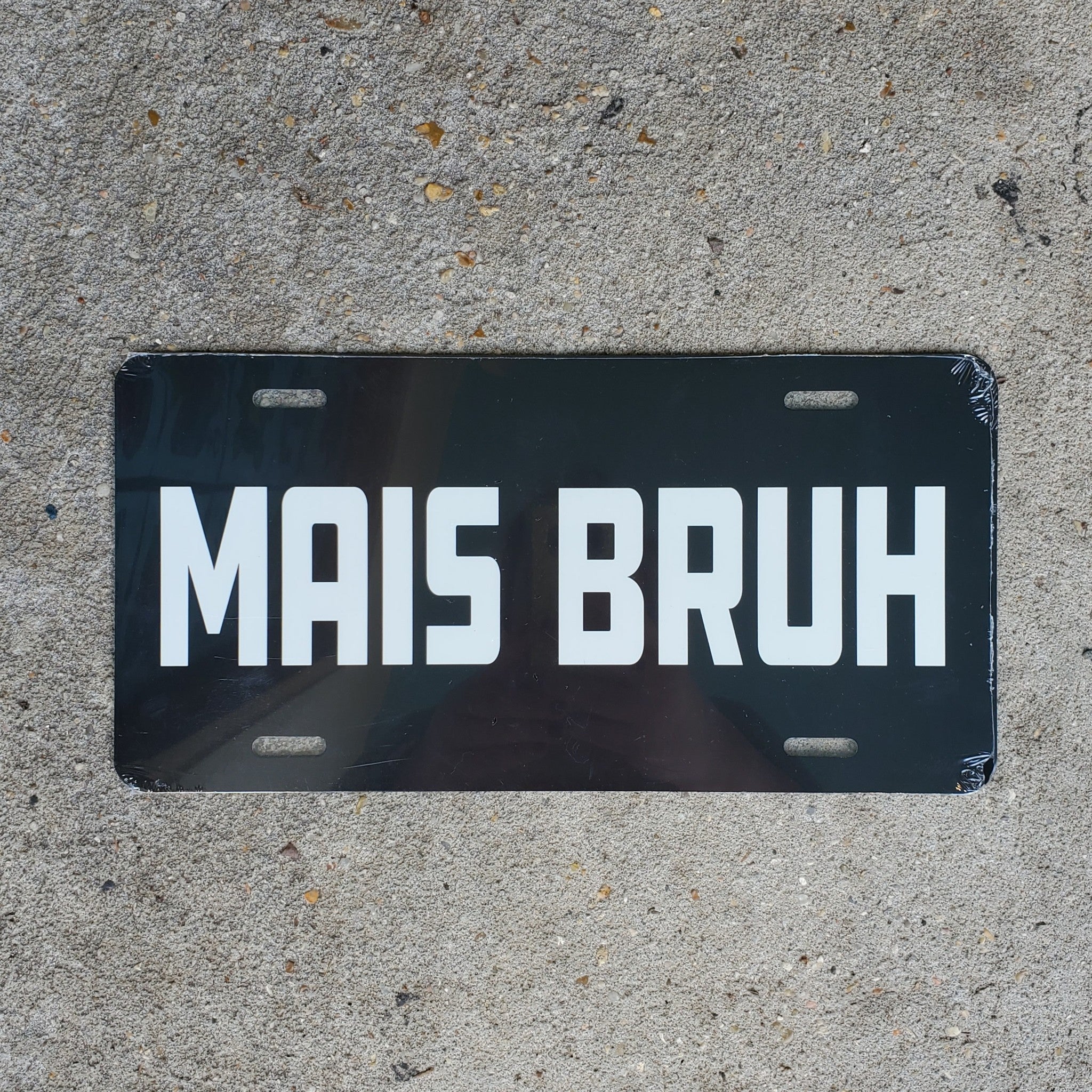 Mais Bruh License Plate – Parish Ink